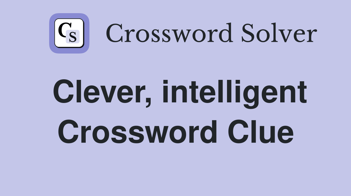 Clever, intelligent - Crossword Clue Answers - Crossword Solver